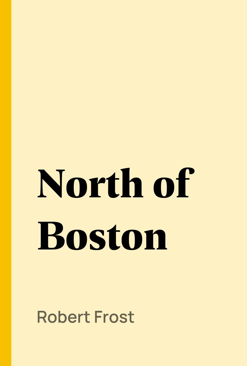 North Of Boston Robert Frost