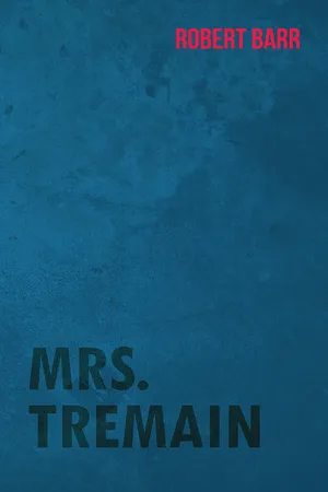 [PDF] Mrs. Tremain by Robert Barr | 9781473325432, 9781473371965