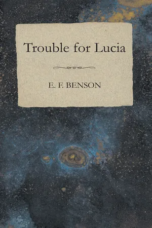 [PDF] Trouble for Lucia by E. F. Benson | 9781473317338, 9781473372863