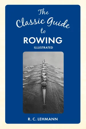 [PDF] The Classic Guide to Rowing by R. C. Lehmann | 9781445649078