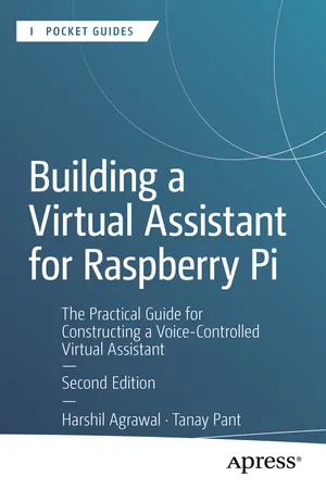 [PDF] Building a Virtual Assistant for Raspberry Pi by Harshil Agrawal, 2nd edition ...